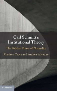 Carl Schmitt’s Institutional Theory de Mariano Croce/andrea Salvatore ...