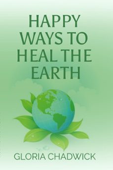 Happy Ways To Heal The Earth (Edición en Inglés) de Gloria Chadwick en ...